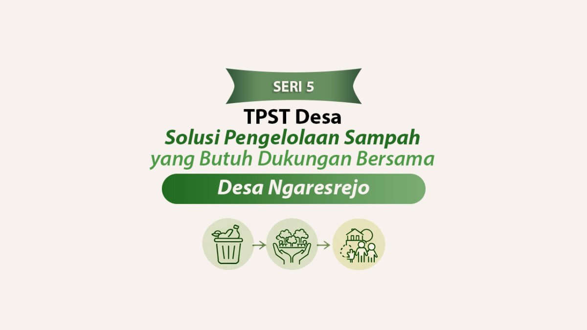 Seri 5 : TPST Desa Solusi Pengelolaan Sampah yang Butuh Dukungan ...